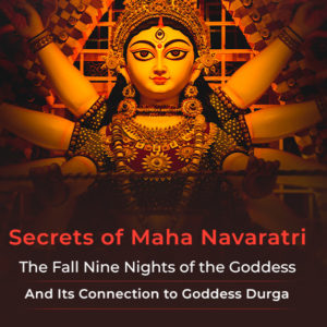 Secrets of Maha Navaratri: Fall 9 Nights of the Goddess