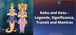 Rahu and Ketu – Legends, Significance, Transit and Mantras