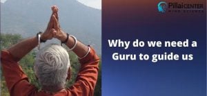Why do we need a Guru to guide us | Pillaicenter