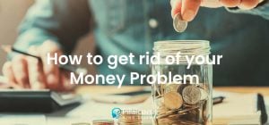 How to Get Rid of Your Money Problem - Pillai Center Blog