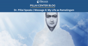 Dr. Pillai Speaks | Message 4: My Life as Ramalingam - Pillai Center Blog